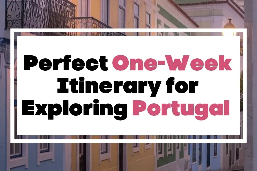 Perfect One-Week Itinerary for Exploring Portugal - The Mega Mom