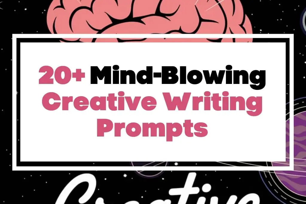 20+ Mind-Blowing Creative Writing Prompts - The Mega Mom