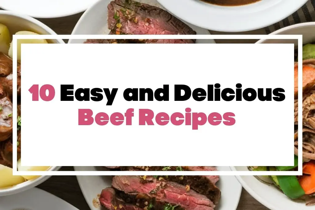 10 Easy and Delicious Beef Recipes - The Mega Mom