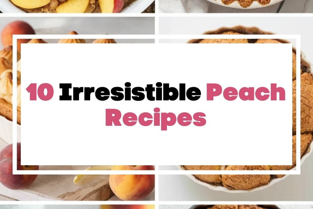 10 Irresistible Peach Recipes - The Mega Mom