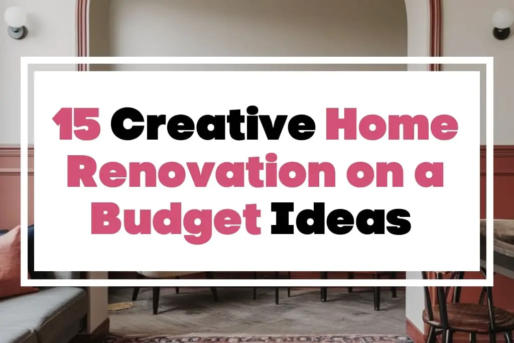 15 Creative Home Renovation on a Budget Ideas - The Mega Mom