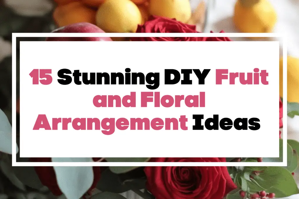 15 Stunning DIY Fruit and Floral Arrangement Ideas - The Mega Mom