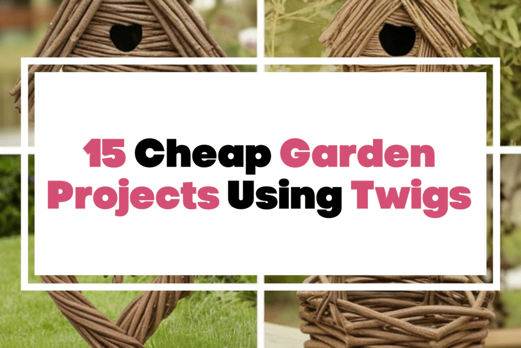 15 Cheap Garden Projects Using Twigs - The Mega Mom