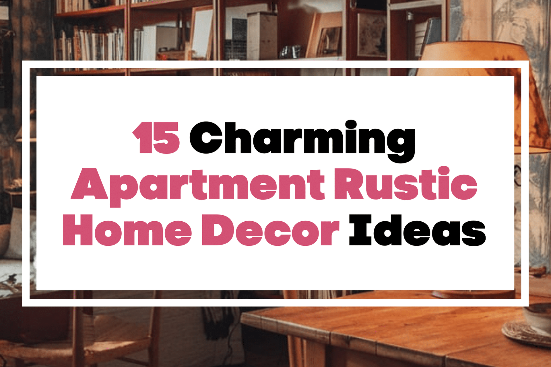 15 Charming Apartment Rustic Home Decor Ideas - The Mega Mom