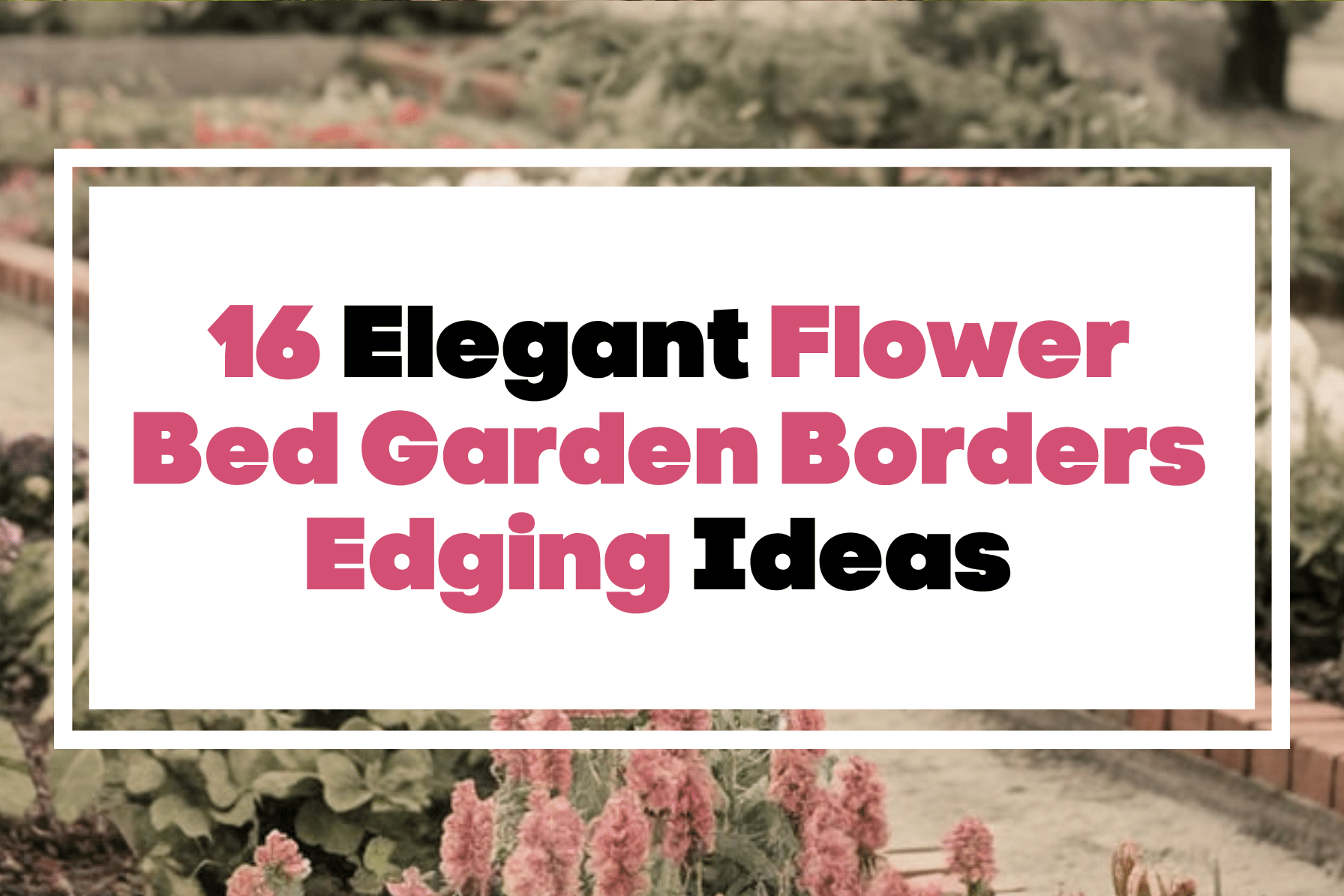 16 Elegant Flower Bed Garden Borders Edging Ideas - The Mega Mom