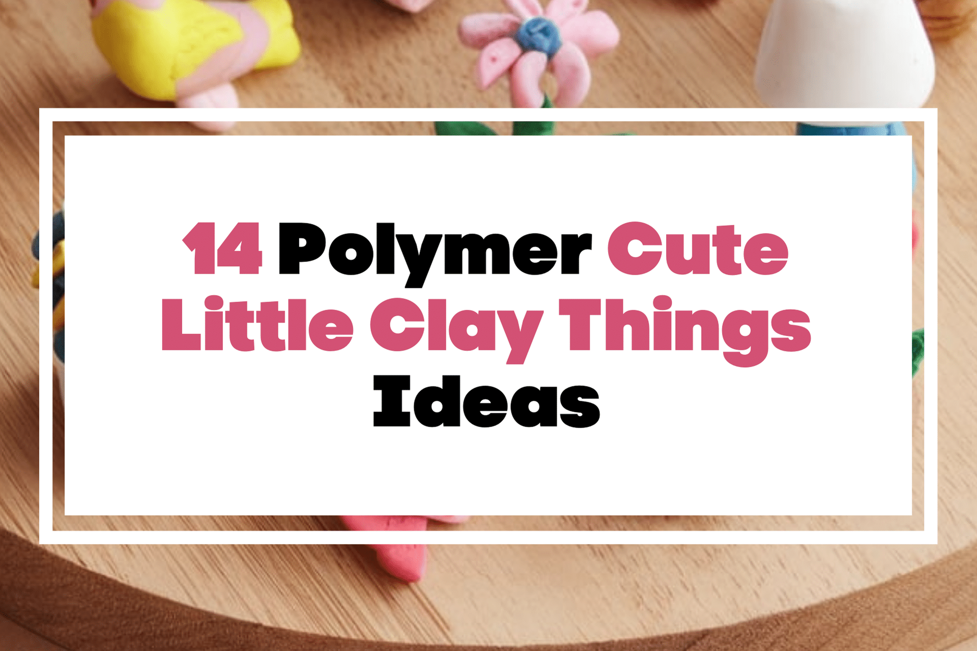 13 Polymer Cute Little Clay Things Ideas - The Mega Mom