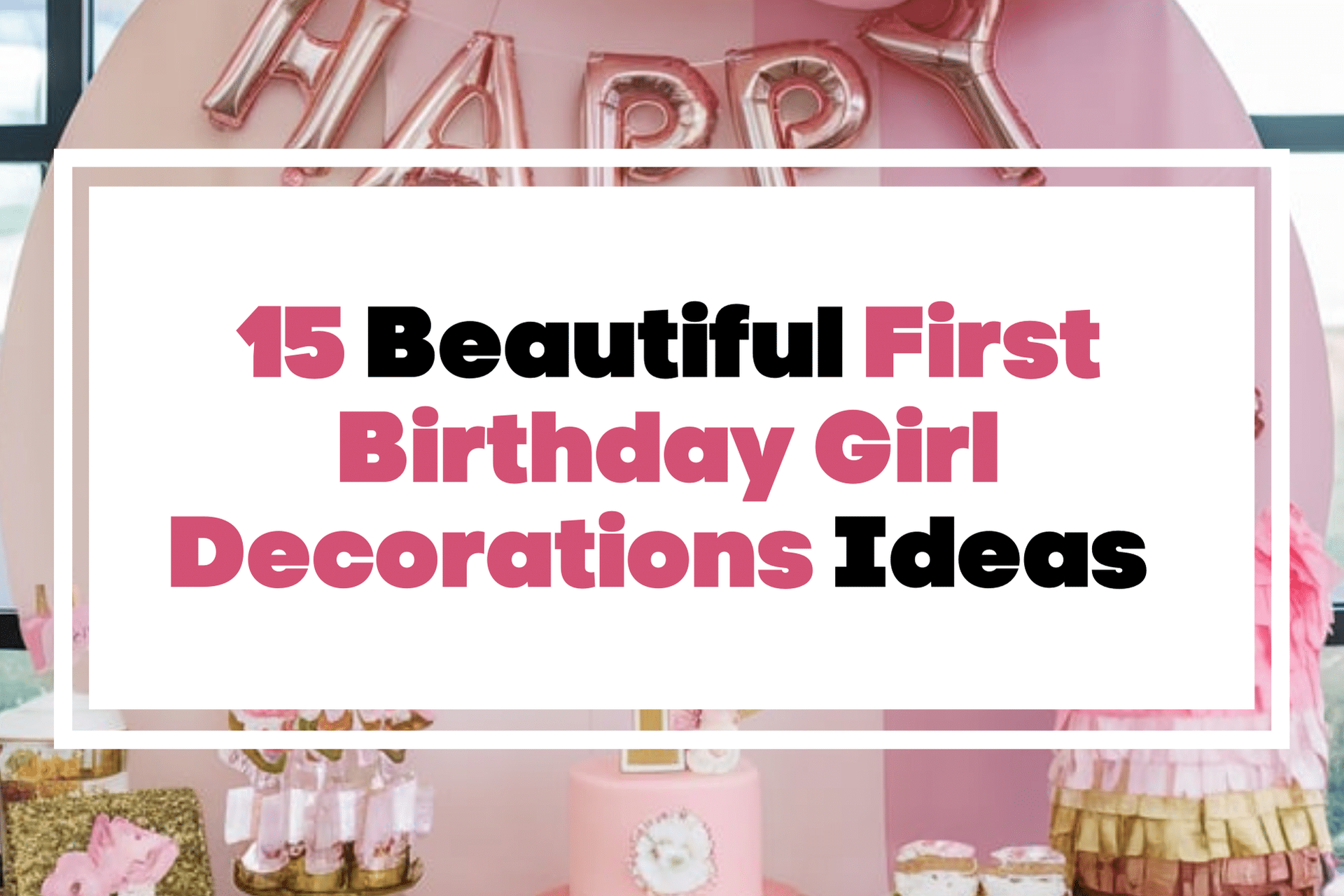 12+ Beautiful First Birthday Girl Decorations Ideas - The Mega Mom