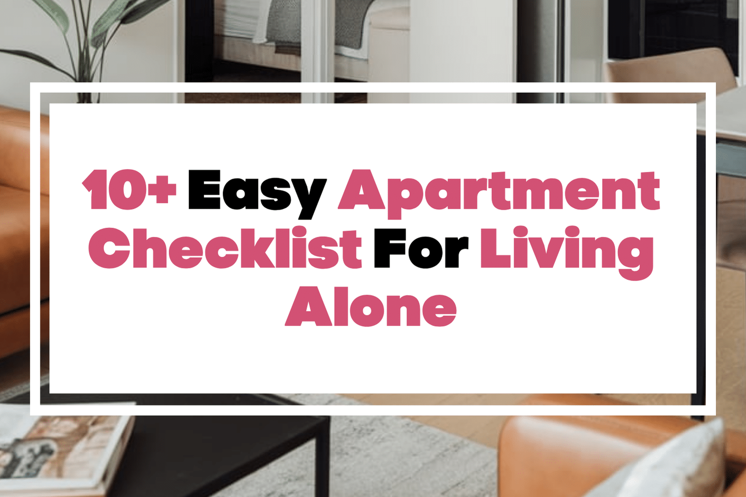 10+ Easy Apartment Checklist For Living Alone - The Mega Mom