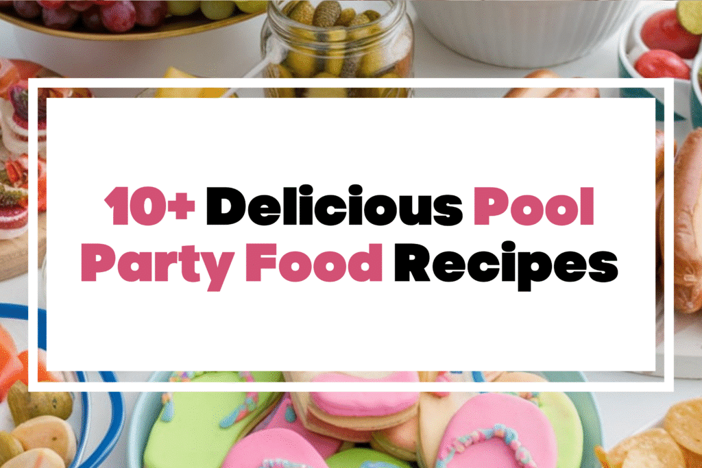 10 Delicious Pool Party Food Recipes - The Mega Mom