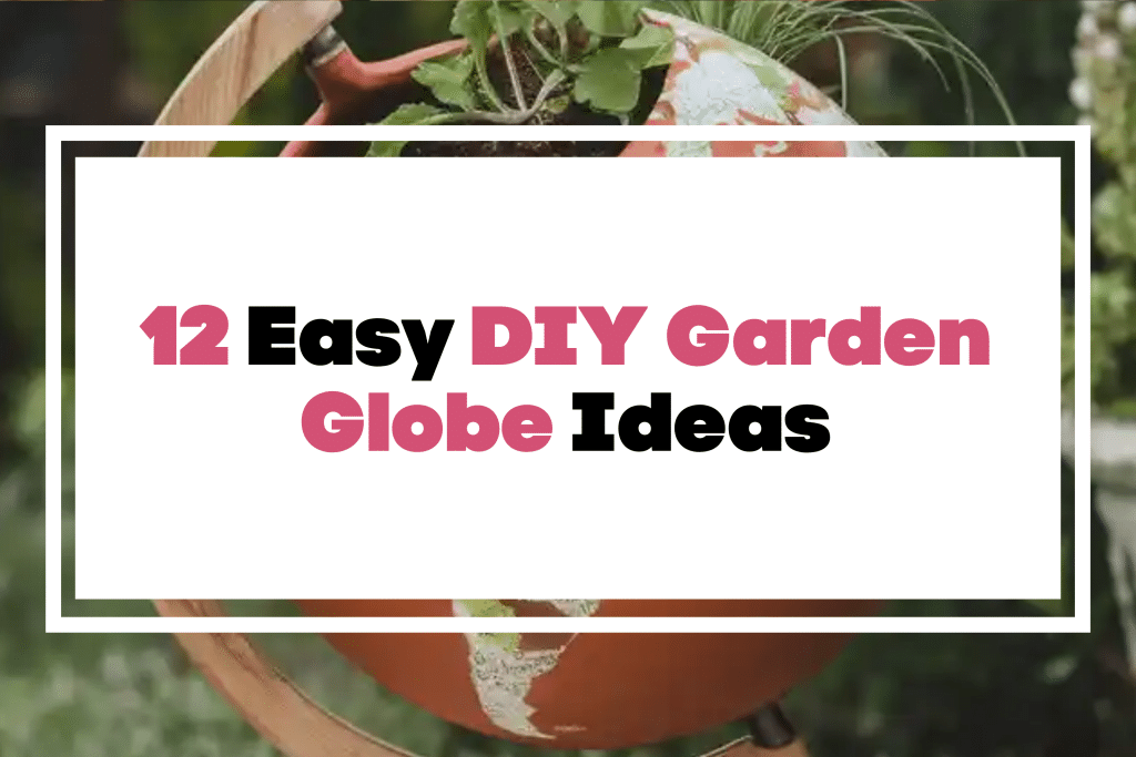 12 Easy DIY Garden Globe Ideas - The Mega Mom
