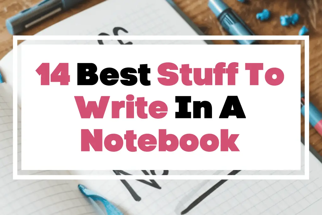 10 Best Stuff To Write In A Notebook - The Mega Mom