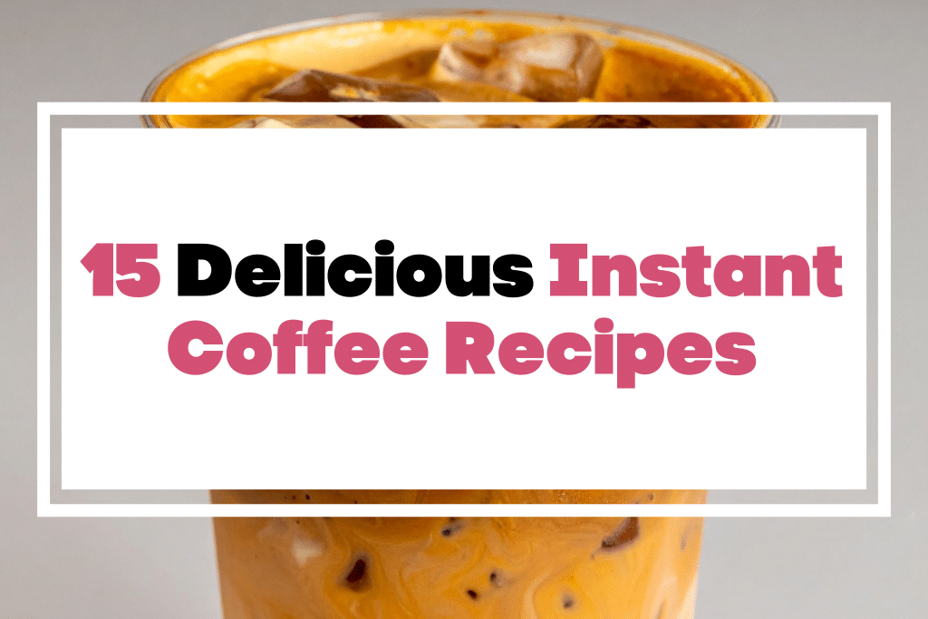 15 Delicious Instant Coffee Recipes - The Mega Mom
